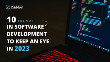 10 Trends In Software Development To Keep An Eye On In 2023 - Klizos ...