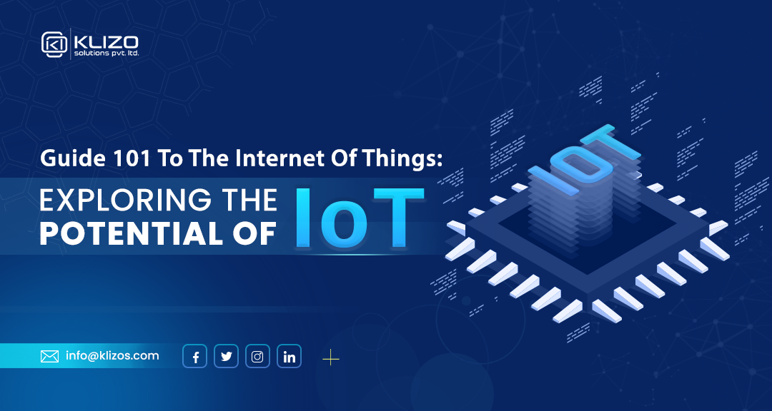 Guide 101 To The Internet Of Things Exploring The Potential Of Iot Klizos Web Mobile
